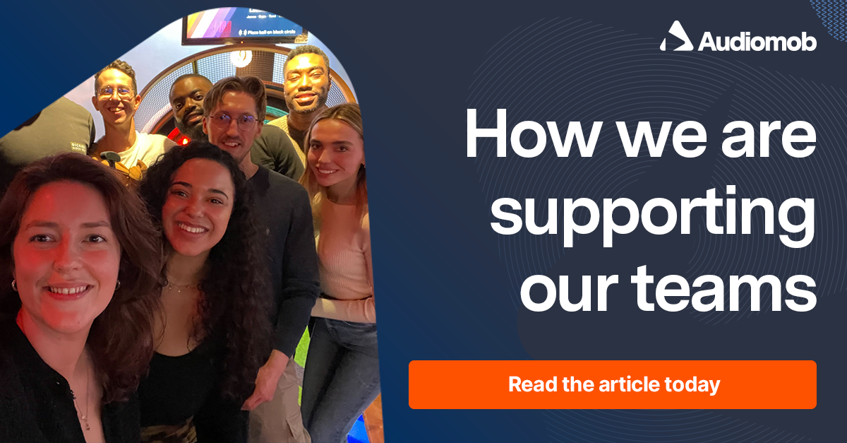 The Audiomob Advantage: How We’re Supporting Our Teams | Audiomob